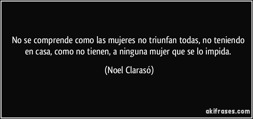 No se comprende como las mujeres no triunfan todas, no teniendo...